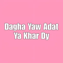 Dagha Yaw Adat Ya Khar Dy - Play & Download All MP3 Songs @WynkMusic